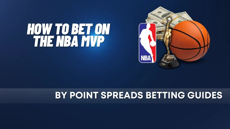 How To Bet On NBA MVP: Betting Guide | Point Spreads